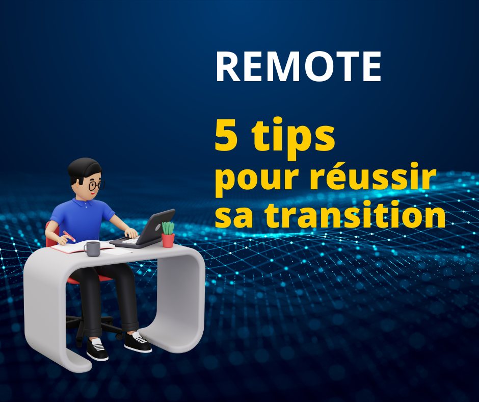 Remote : les 5 tips pour réussir sa transition
