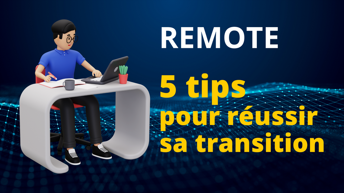 Remote : les 5 tips pour réussir sa transition